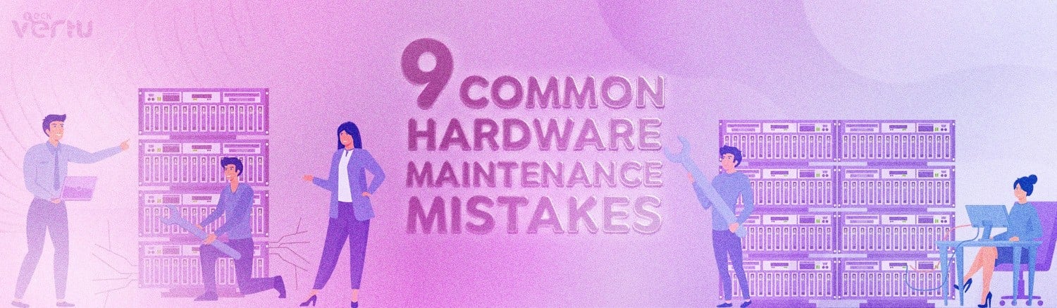 9 Common Hardware Maintenance Mistakes to Avoid - TechVertu