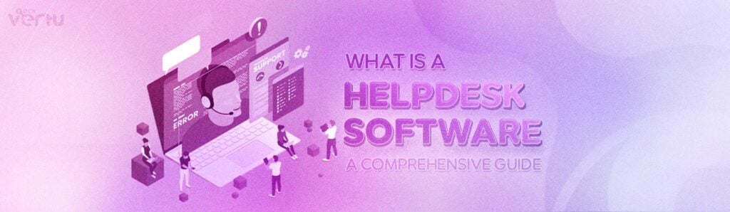 What Is Helpdesk Software? A Comprehensive Guide