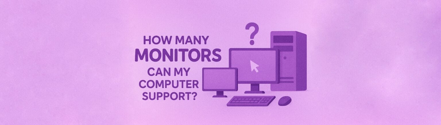 How Many Monitors Can My Computer Support? The 2025 Guide