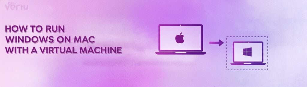 Run Windows on Mac: Complete Virtual Machine Guide [2025]