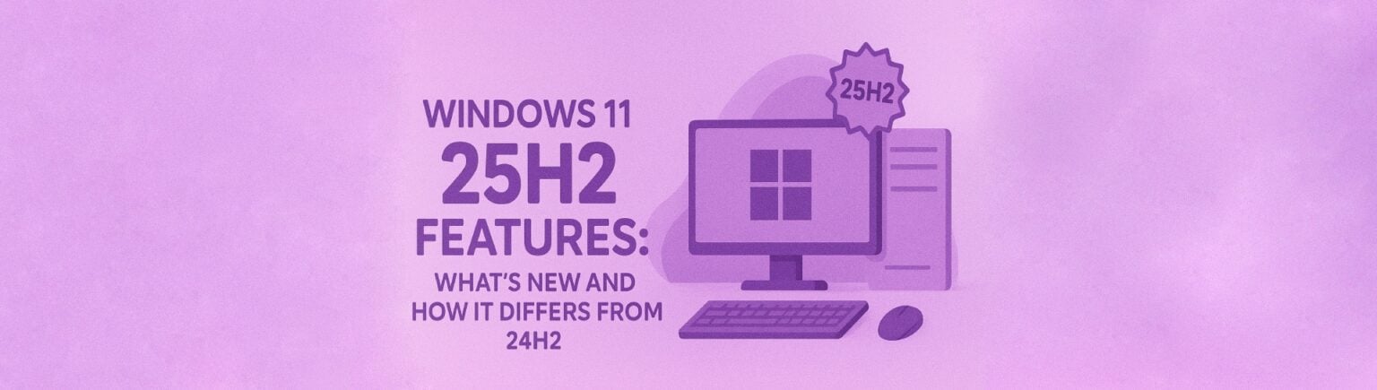 Windows 11 25H2 Features: What’s New vs 24H2